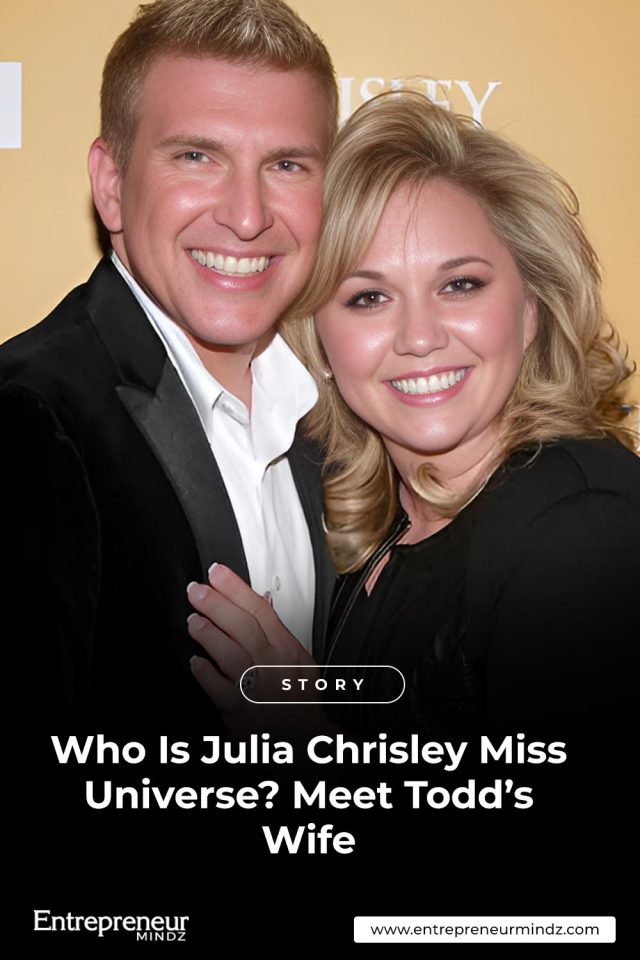 Who Is Julia Chrisley Miss Universe? Meet Todd’s Wife